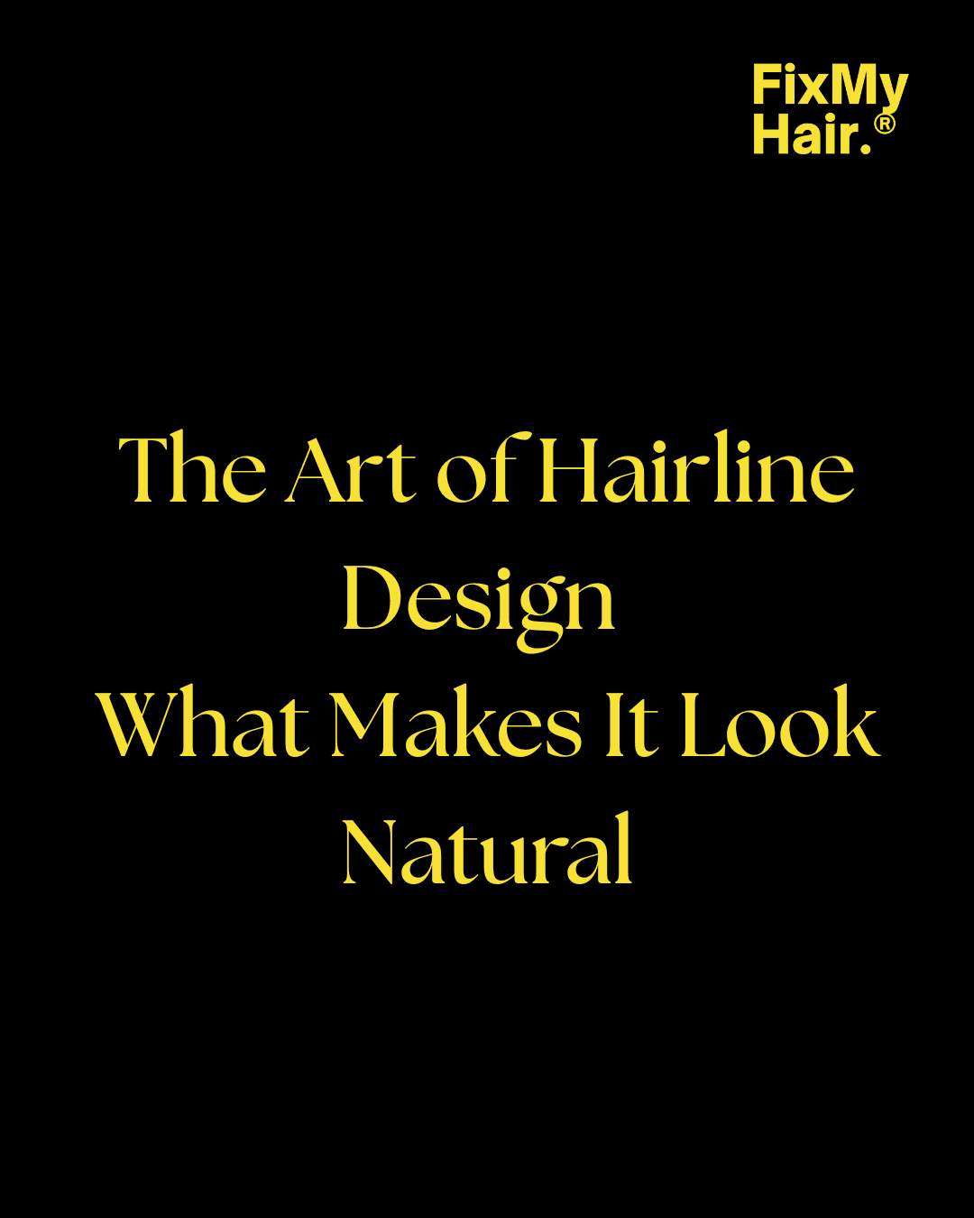 The Art of Hairline Design What Makes It Look Natural - Fix My Hair
