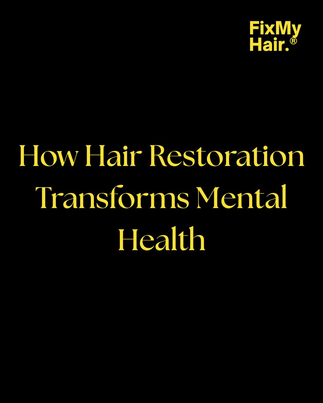 How Hair Restoration Transforms Mental Health - Fix My Hair